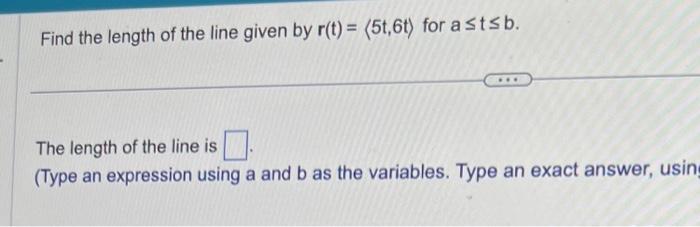 Solved Find the length of the line given by r(t)= 5t,6t for | Chegg.com