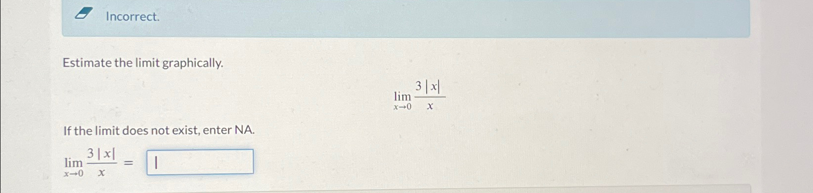 Solved Incorrect.Estimate the limit | Chegg.com