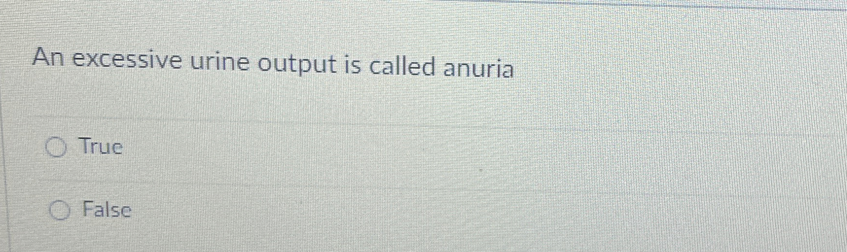 Solved An excessive urine output is called anuriaTrueFalse | Chegg.com