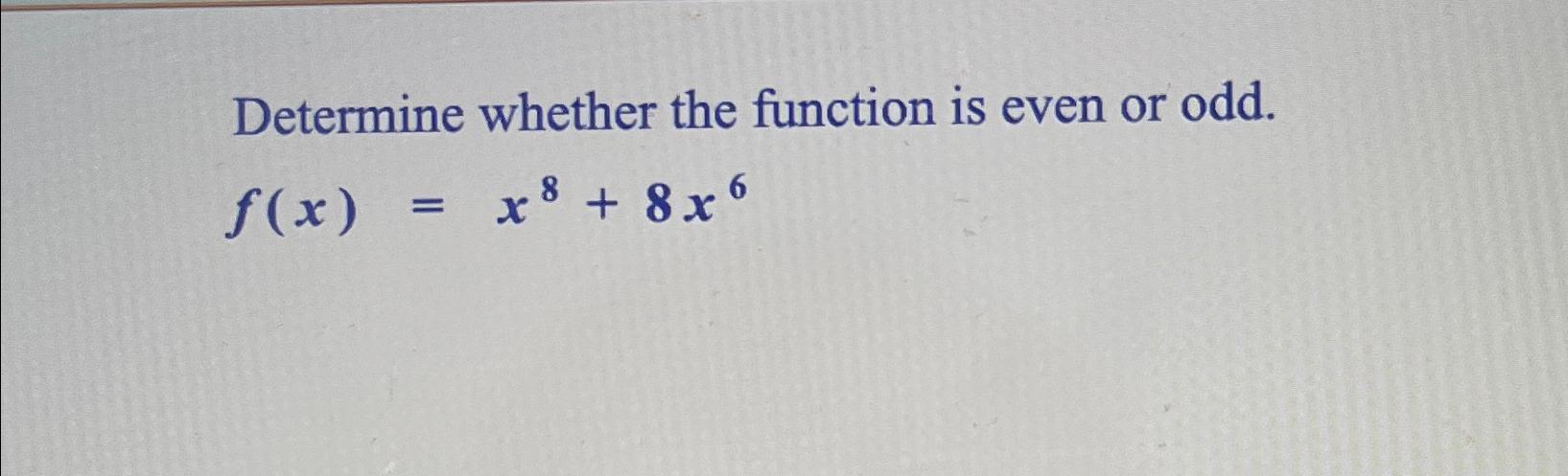 Solved Determine whether the function is even or | Chegg.com