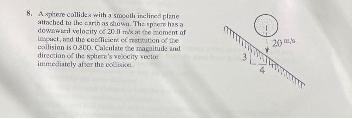 Solved 8. A sphere collides with a smooth inclined plane | Chegg.com