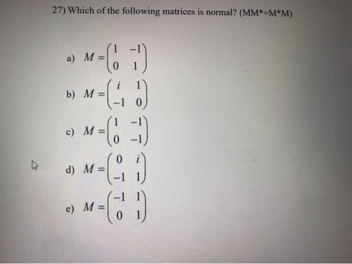 Solved 27) Which of the following matrices is normal? | Chegg.com