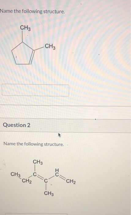 Solved Name the following structure. CH3 CH3 Question 2 Name | Chegg.com