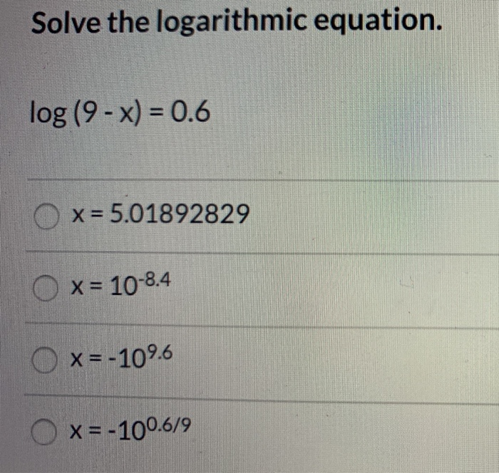 Solved Solve the logarithmic equation. log (9-x) = 0.6 O x= | Chegg.com