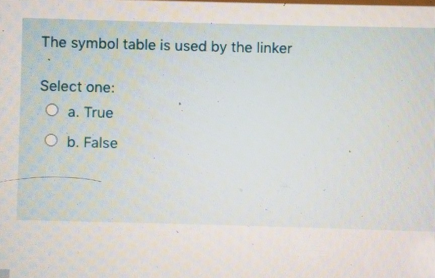 Solved The symbol table is used by the linker Select one: O | Chegg.com