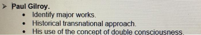 Solved Paul Gilroy. • Identify major works. • Historical | Chegg.com