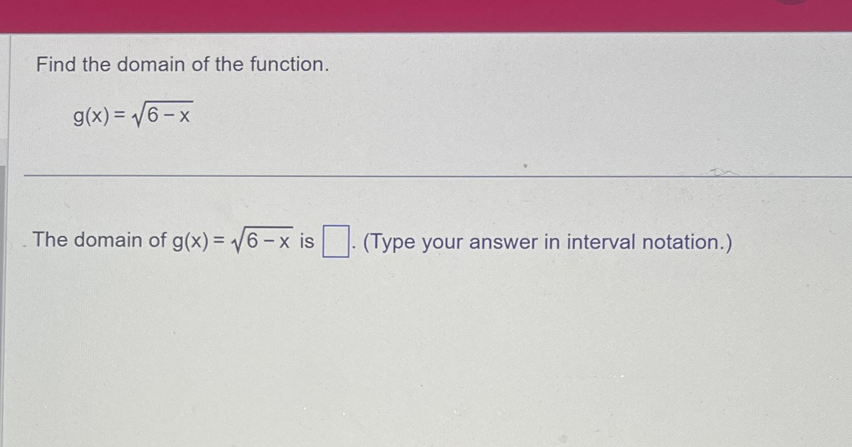 Solved Find the domain of the function.g(x)=6-x2The domain | Chegg.com