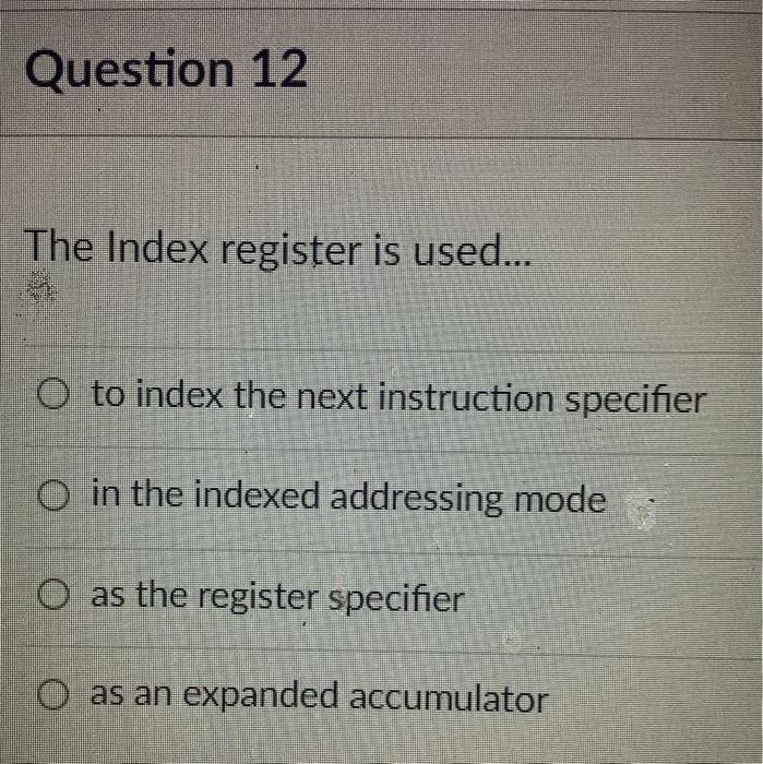 Solved Question 12 The Index register is used... O to index | Chegg.com