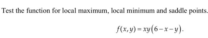 Solved Test the function for local maximum, local minimum | Chegg.com