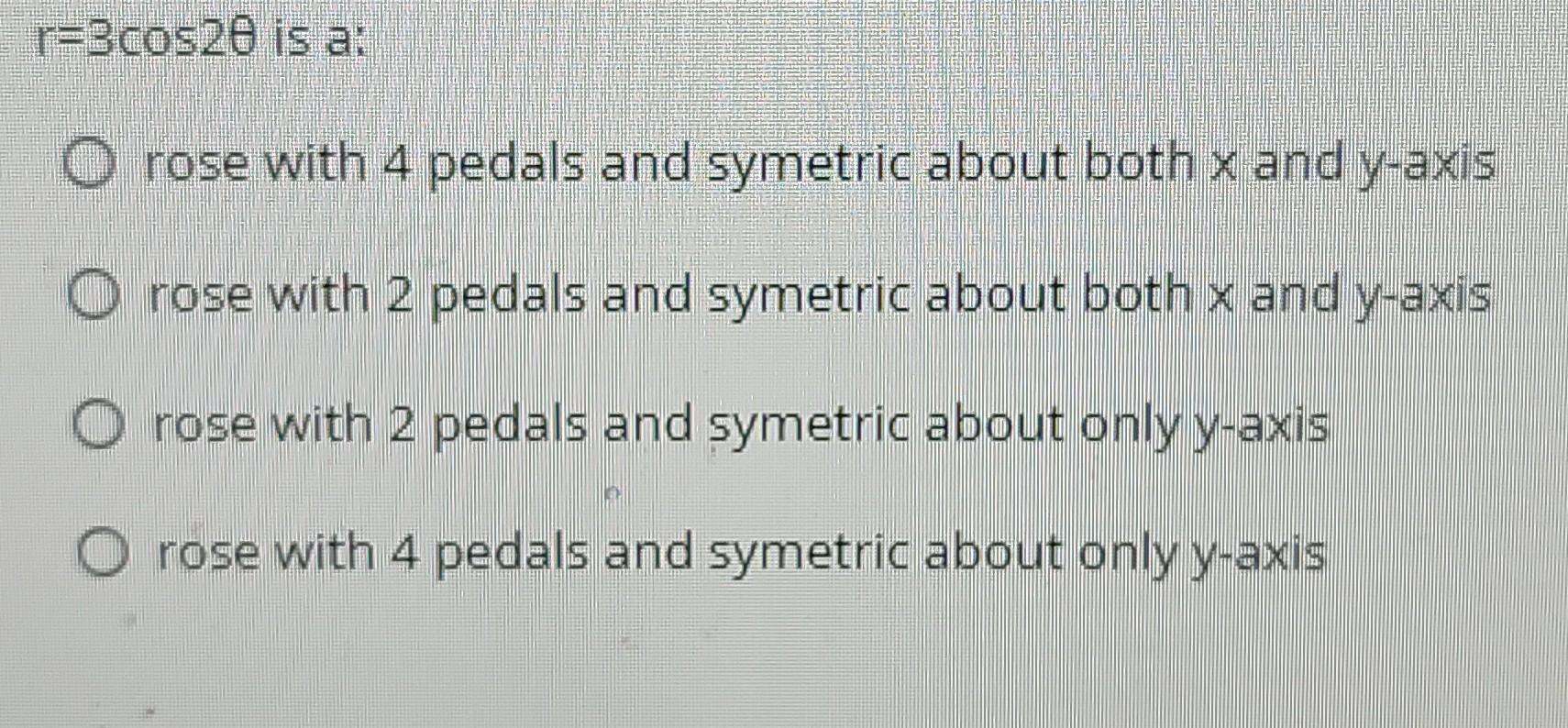 Solved r=3cos2θ is a: rose with 4 pedals and symetric about | Chegg.com