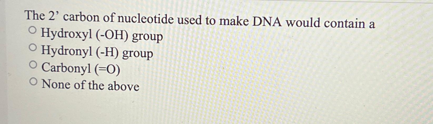 Solved The 2' ﻿carbon of nucleotide used to make DNA would | Chegg.com