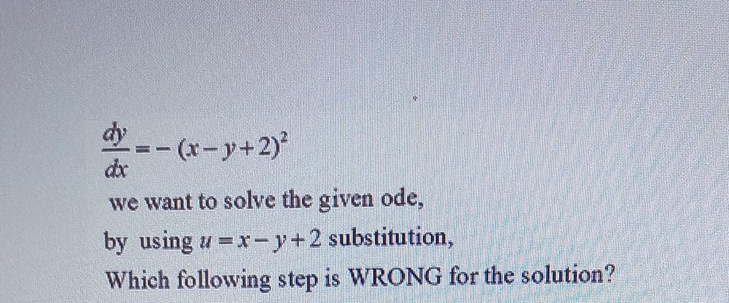 Solved dxdy=−(x−y+2)2 we want to solve the given ode, by | Chegg.com Solved dxdy=−(x−y+2)2 we want to solve the given ode, by | Chegg.com