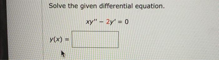 Solved Solve the given differential equation. xy′′−2y′=0 | Chegg.com