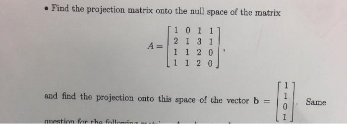 Solved . Find the projection matrix onto the null space of | Chegg.com