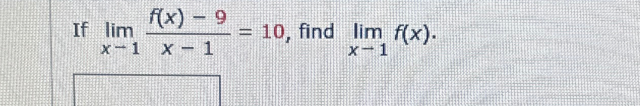 Solved If limx→1f(x)-9x-1=10, ﻿find limx→1f(x) | Chegg.com