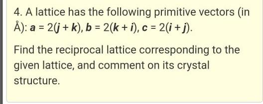Solved 4. A lattice has the following primitive vectors (in | Chegg.com