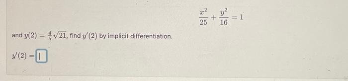 Solved 25x2+16y2=1 and y(2)=5421, find y′(2) by implicit | Chegg.com