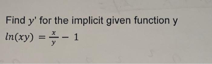 Solved Find y′ for the implicit given function y ln(xy)=yx−1 | Chegg.com