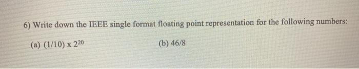 Solved 6) Write down the IEEE single format floating point | Chegg.com