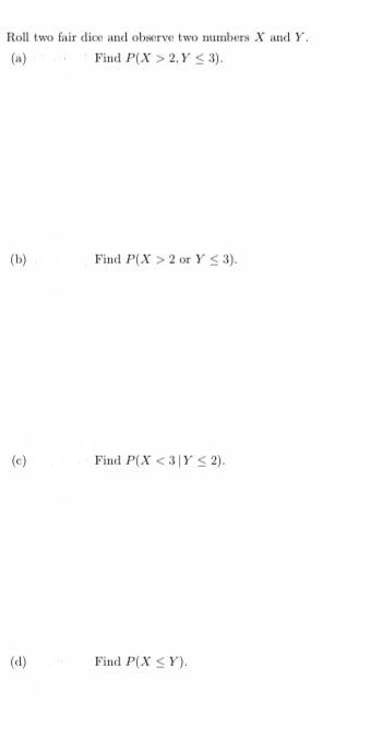Solved Roll two fair dice and observe two numbers X and Y. | Chegg.com