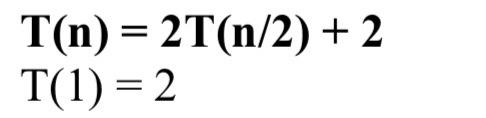 Solved T(n)= 2T(n/2) + 2 T(1) = 2 | Chegg.com