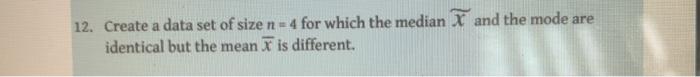 Solved 12. Create a data set of size n = 4 for which the | Chegg.com