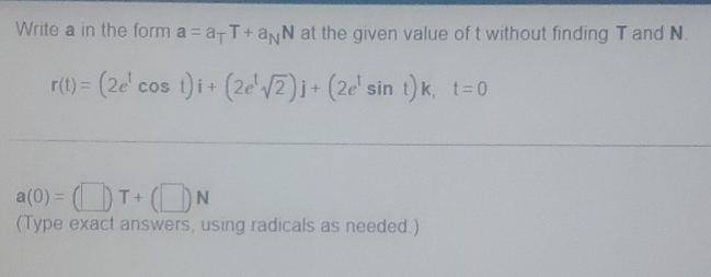 Solved Write a in the form a=a_(T)T+a_(N)N at the given | Chegg.com