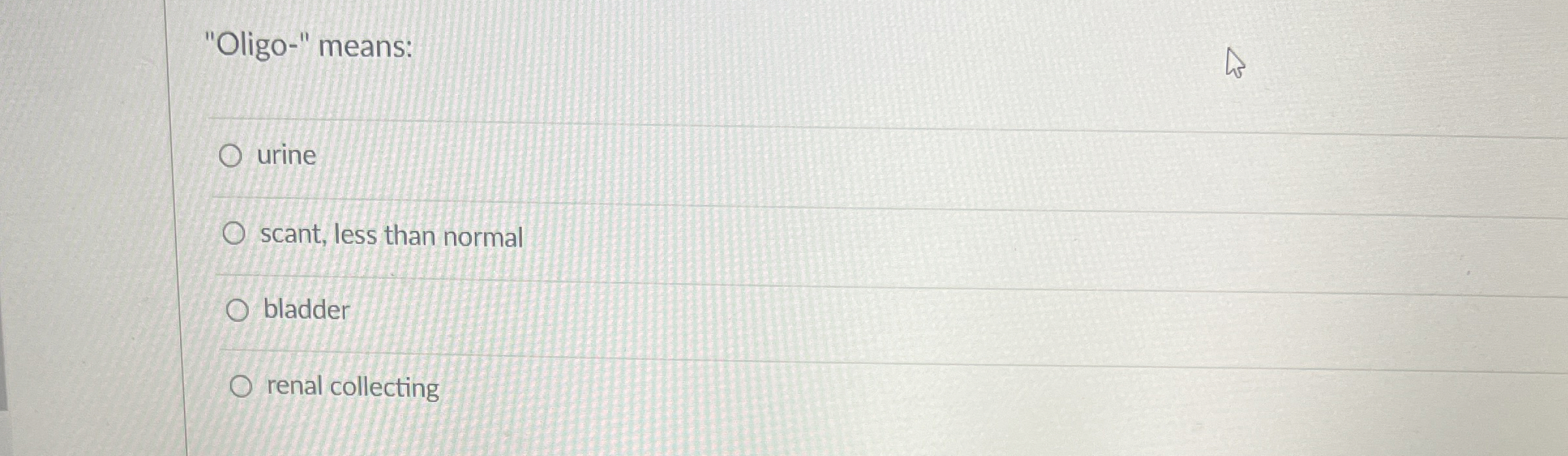 Solved "Oligo-" ﻿means:urinescant, less than | Chegg.com