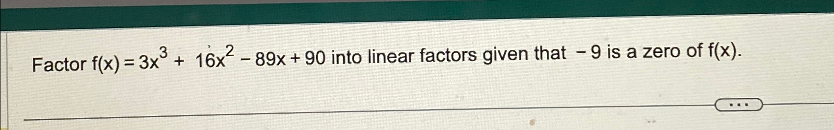Solved Factor f(x)=3x3+16x2-89x+90 ﻿into linear factors | Chegg.com