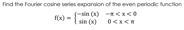 Solved Find the Fourier cosine series expansion of the even | Chegg.com