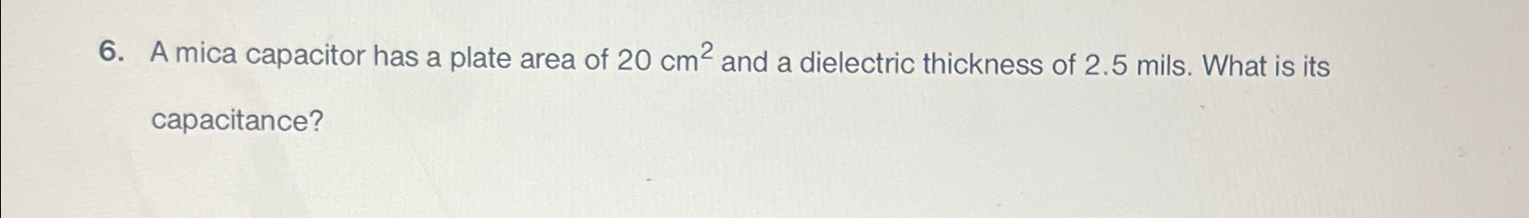 Solved A mica capacitor has a plate area of 20cm2 ﻿and a | Chegg.com