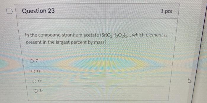 Solved D Question 23 1 pts In the compound strontium acetate | Chegg.com
