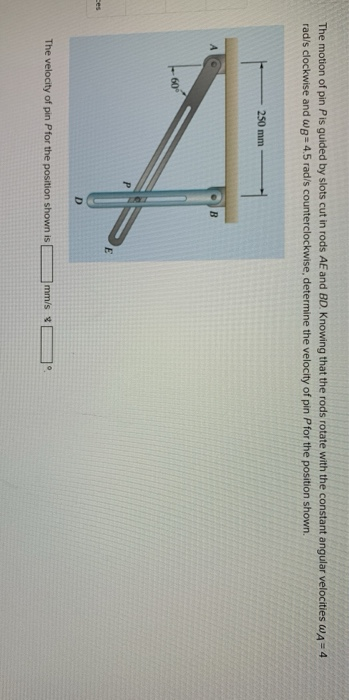Solved The motion of pin Pis guided by slots cut in rods AE | Chegg.com