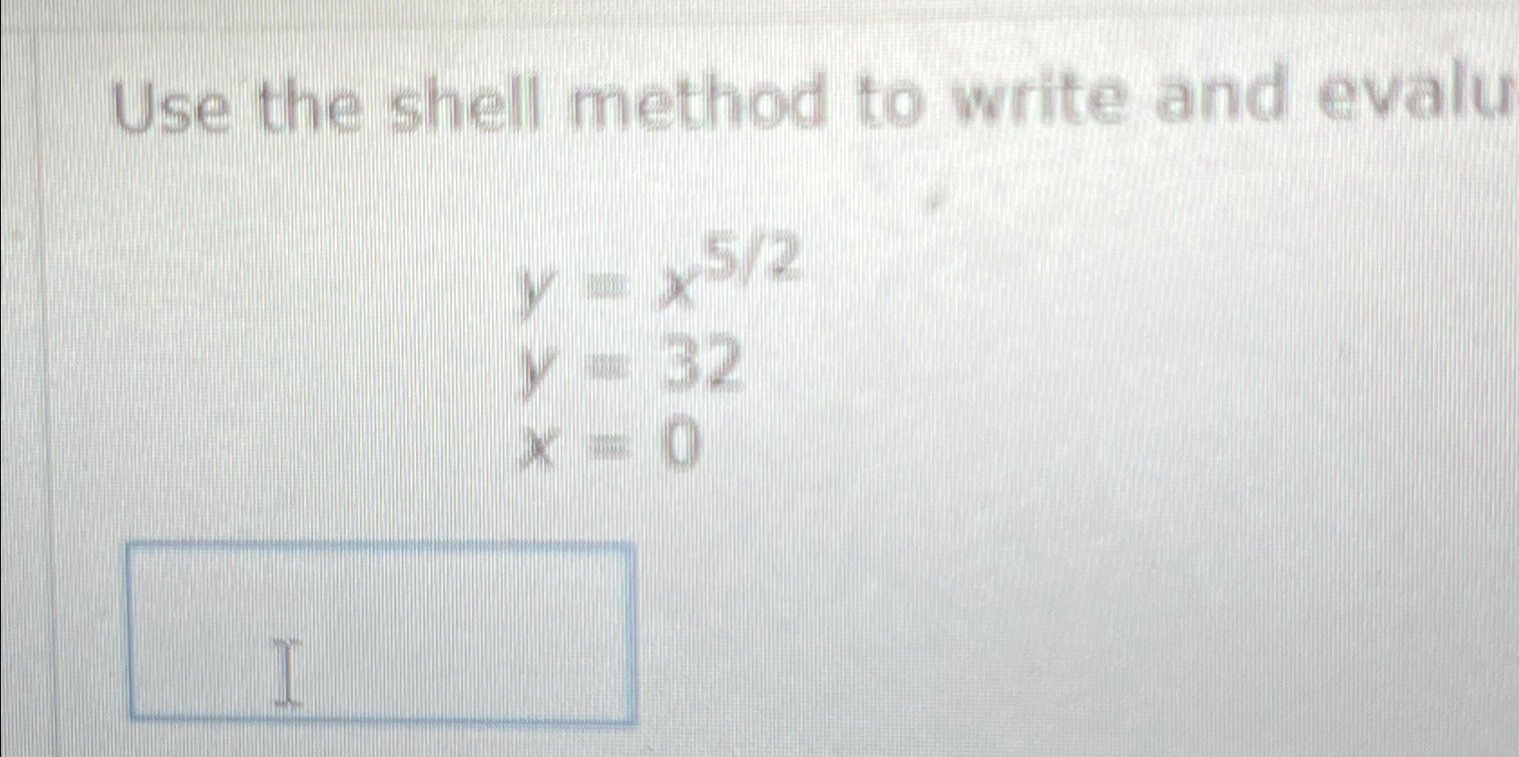 Solved Use the shell method to write and evaluy=x52y=32x=0 | Chegg.com