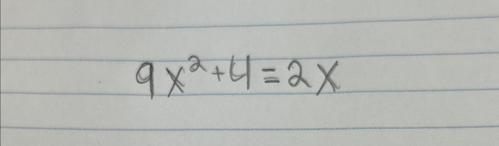 Solved 9x2+4=2x | Chegg.com