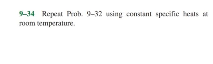 Solved 9–34 Repeat Prob. 9-32 using constant specific heats | Chegg.com