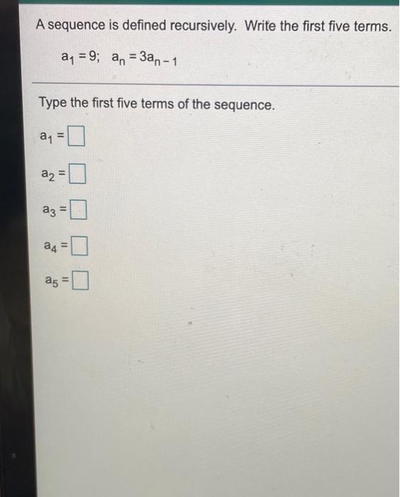 Solved A sequence is defined recursively. Write the first | Chegg.com