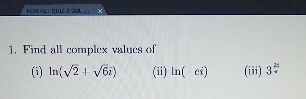 Solved 1. Find all complex values of (i) ln(2+6i) (ii) | Chegg.com