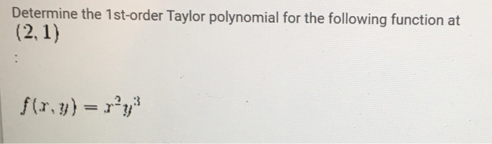 Solved Determine the 1st-order Taylor polynomial for the | Chegg.com