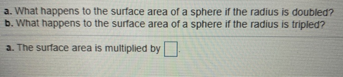 Solved a. What happens to the surface area of a sphere if | Chegg.com