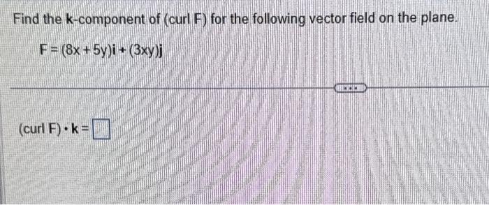 Solved Find the k-component of (curl F ) for the following | Chegg.com