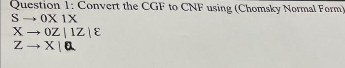 Solved Question 1: Convert the CGF to CNF using (Chomsky | Chegg.com