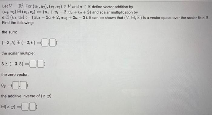 Solved Let V=R2. For (u1,u2),(v1,v2)∈V and a∈R define vector | Chegg.com