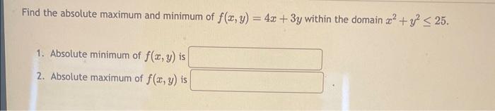 Solved Find the absolute maximum and minimum of f(x,y)=4x+3y | Chegg.com
