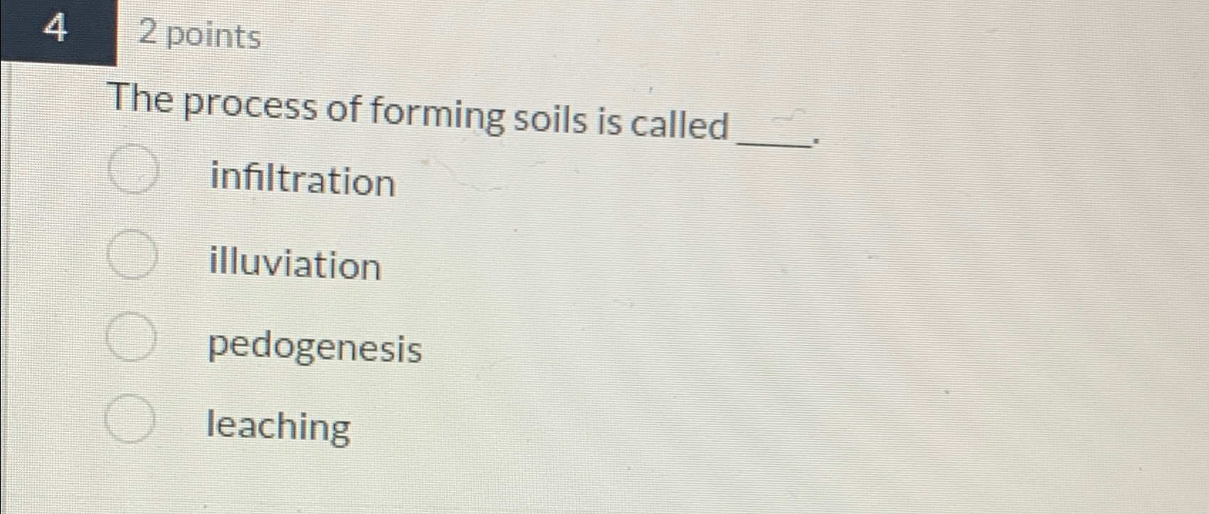 Solved 42 ﻿pointsThe process of forming soils is | Chegg.com