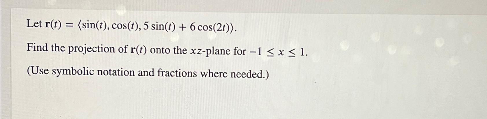 Solved Let r(t)=(:sin(t),cos(t),5sin(t)+6cos(2t):).Find the | Chegg.com