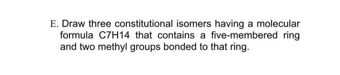 [Solved]: E. Draw three constitutional isomers having a mol