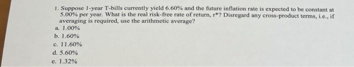 Solved 1. Suppose 1-year T-bills currently yield 6.60% and | Chegg.com Solved 1. Suppose 1-year T-bills currently yield 6.60% and | Chegg.com
