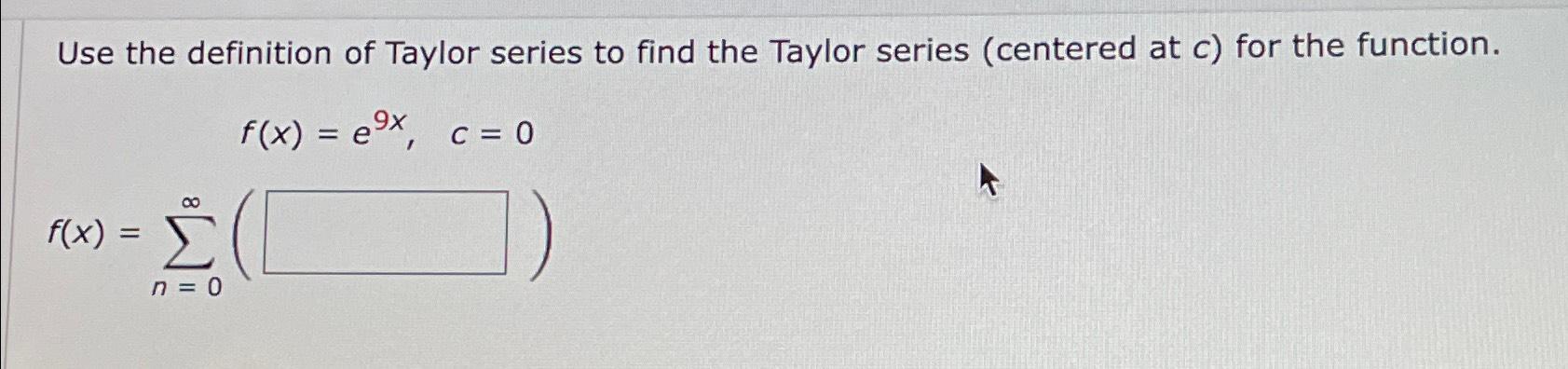 Solved Use the definition of Taylor series to find the | Chegg.com