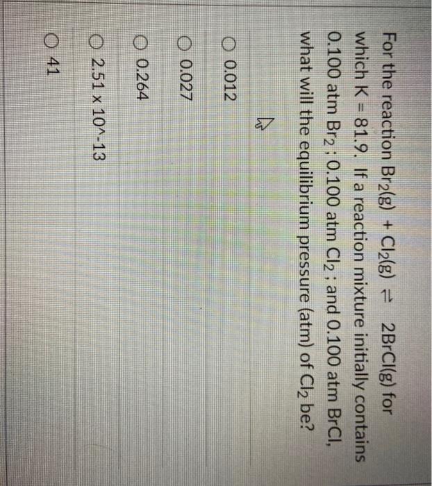 Solved For the reaction Br2(g) + Cl2(g) = 2BrCl(g) for which | Chegg.com